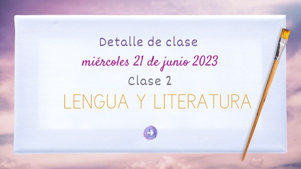 MIÉRCOLES 21 DE JUNIO 2023 LENGUA Y LITERATURA | Genially