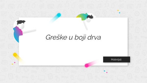 Greške u boji drva | Genially