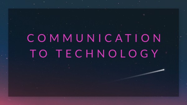 communication to technology