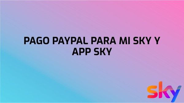 Pago PayPal para Mi Sky y App Sky | Genially