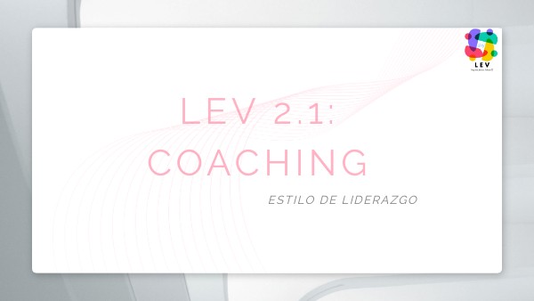 LEV 2.1: COACHING, ESTILO DE LIDERAZGO | Genially