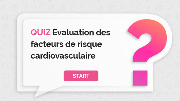 QUIZ Évaluation des facteurs de risque cardiovasculaire