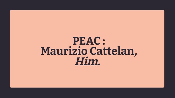 Maurizio Cattelan, Him | Genially