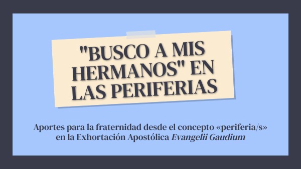 Año 2022.MUS Busco a mis hermanos en las periferias | Genially