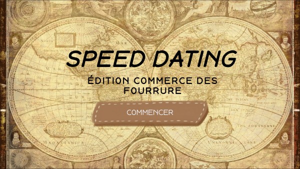 Speed Dating: Édition commerce des fourrures | Genially