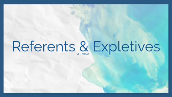 Referents & Expletives | Genially