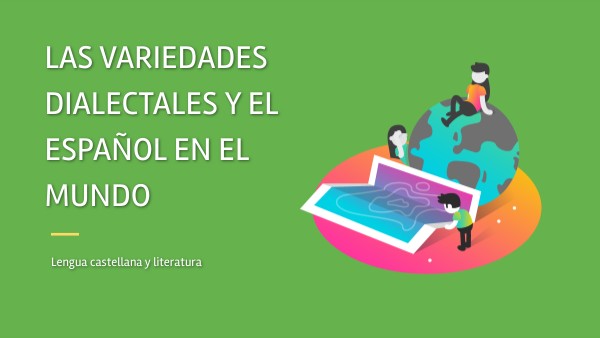 Las variedades dialectales y el español en el mundo. 2º ESO | Genially