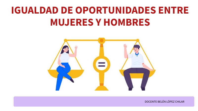 IGUALDAD DE OPORTUNIDADES ENTRE MUJERES Y HOMBRES | Genially