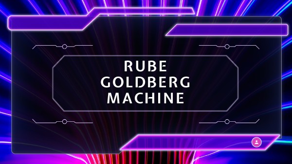 01- Rube Goldberg Machine - ver Profesor | Genially