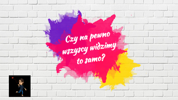 Czy na pewno wszyscy widzimy to samo? | Genially