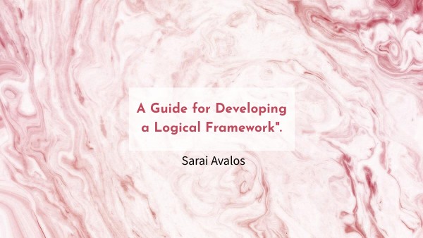 A Guide for Developing a Logical Framework".