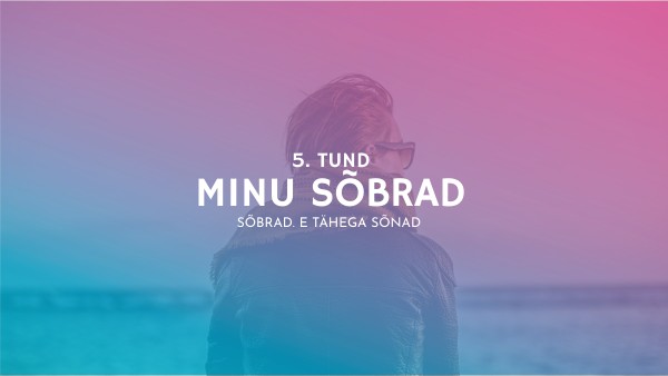 5. MINU SÕBRAD, E-TÄHT