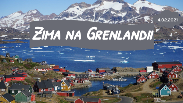 Zima na Grenlandii- 04.02.2021 | Genially