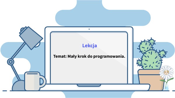 Mały krok do programowania. | Genially