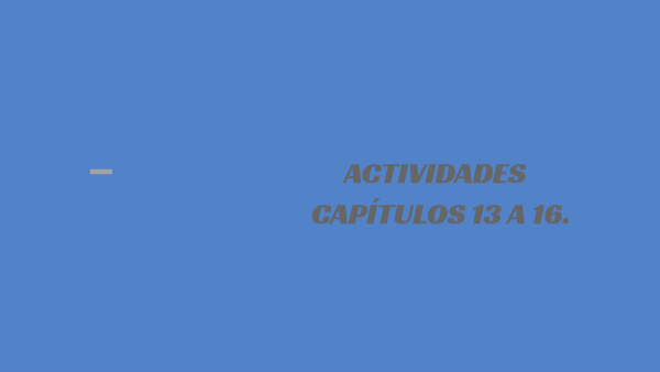 ACTIVIDADES CAPÍTULOS DEL 13 AL 16 | Genially