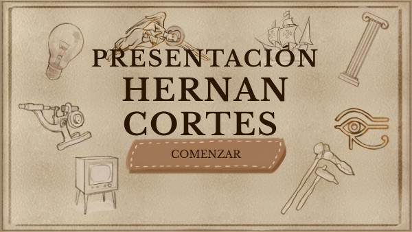 PRESENTACIÓN HERNAN CORTES | Genially