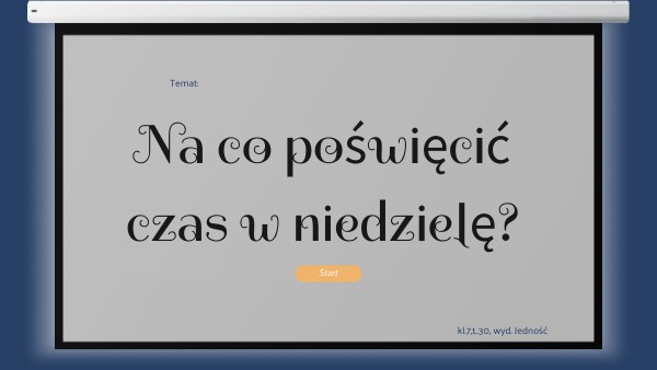 (kl.7,t.30) Jedność - Na co poświęcić czas w niedzielę? | Genially