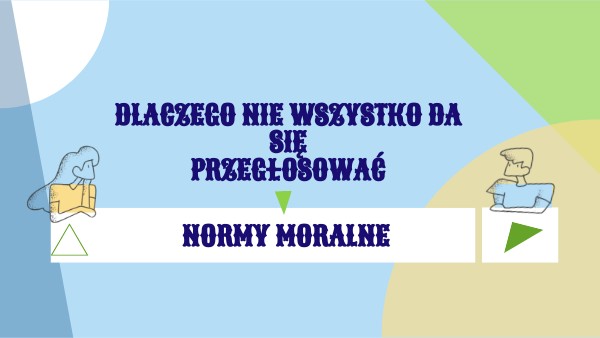 (kl.7, t.27) Dlaczego nie wszystko da sie przegłosować -normy moralne ...