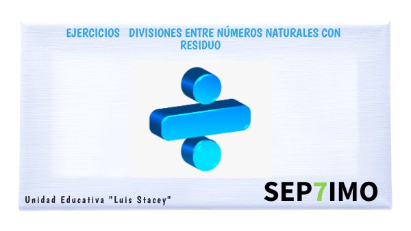 EJERCICIOS DIVISIONES ENTRE NÚMEROS NATURALES CON RESIDUO