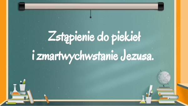 Kl. 7-8. Zstąpienie do piekieł i zmartwychwstanie Jezusa | Genially