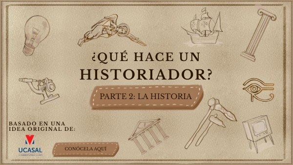 ¿Qué hace un historiador? Parte 2: la historia | Genially
