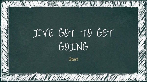 I´ve got to get going