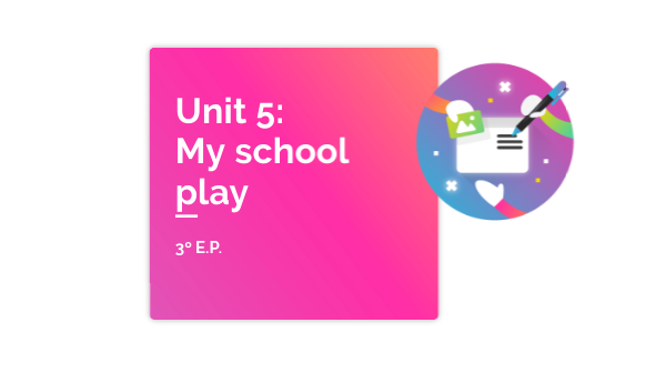 3º E.P. Unit 5: My school play. | Genially