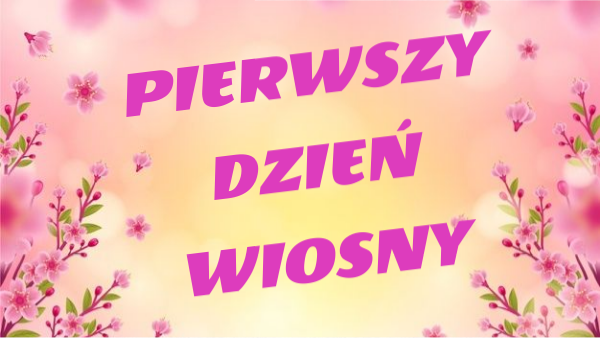 PIERWSZY DZIEŃ WIOSNY | Genially