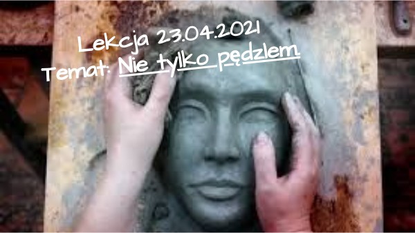 Nie tylko pędzlem kl. 3 GwK | Genially