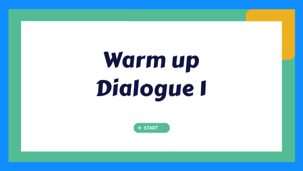 WARM UP DIALOGUE 1 | Genially