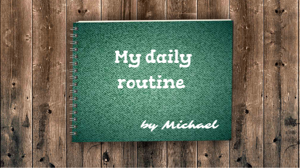 MY DAILY ROUTINE, by MICHAEL | Genially