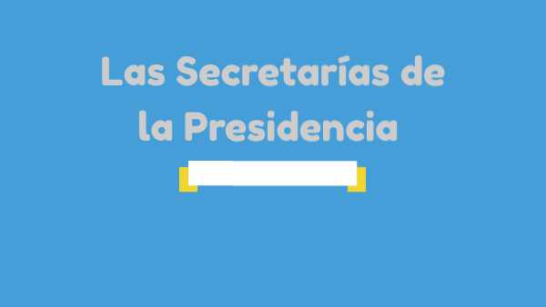 Las Secretarías de la Presidencia