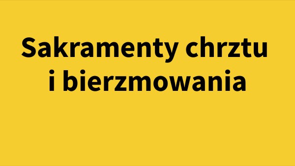 Sakrament chrztu i bierzmowania | Genially