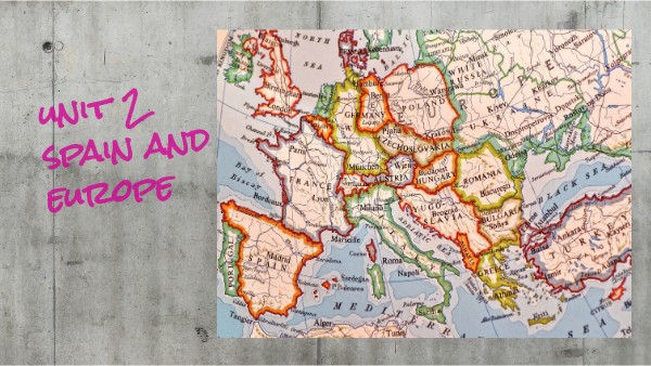 UNIT 2: SPAIN AND EUROPE