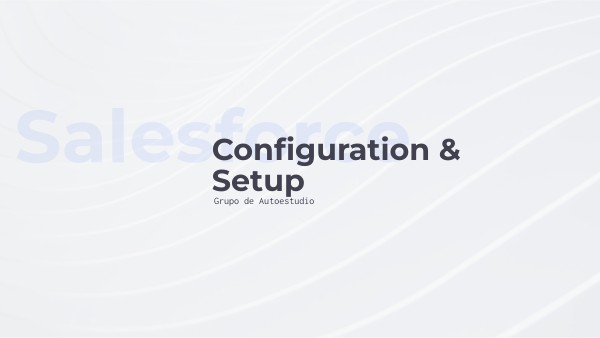 Presentación Setup Salesforce, Parte 1