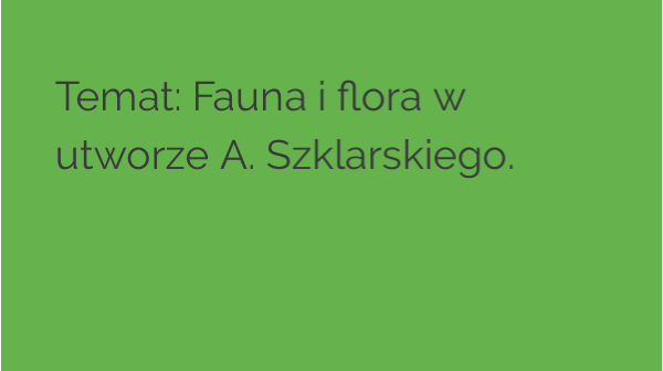 Fauna i flora A. Szklarski | Genially