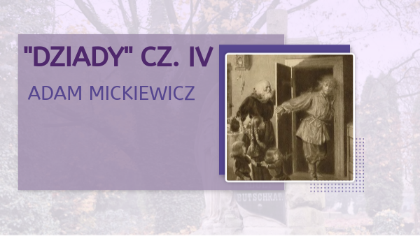 MICKIEWICZ "DZIADY" CZ. IV | Genially
