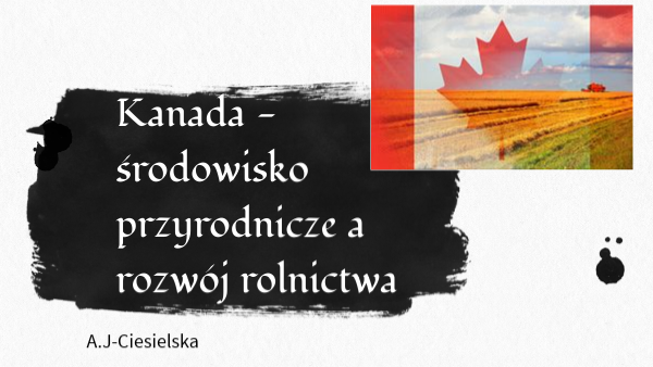Kanada - środowisko przyrodnicze a rozwój rolnictwa | Genially