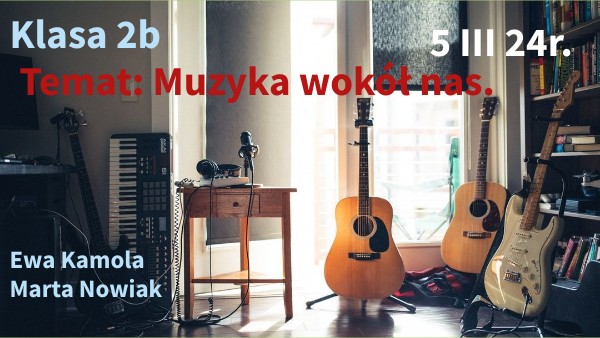 2B-Muzyka wokół nas | Genially