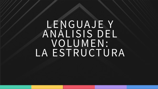 Lenguaje y análisis del volumen: La estructura | Genially