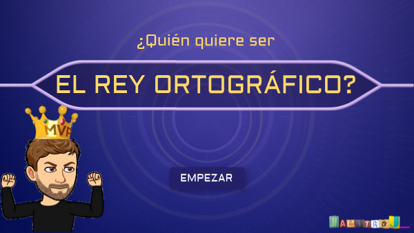 ¿Quién quiere ser EL REY ORTOGRÁFICO? | Genially