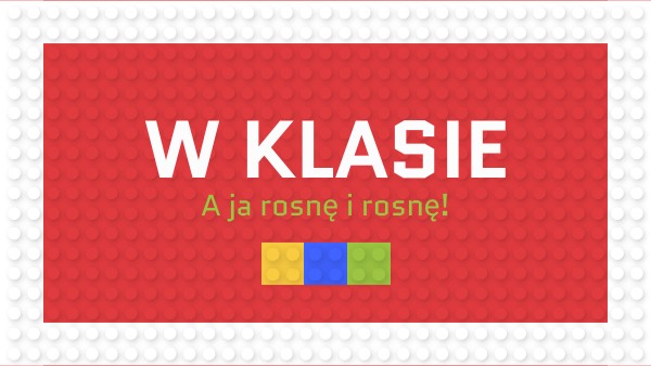 A ja rosnę i rosnę!