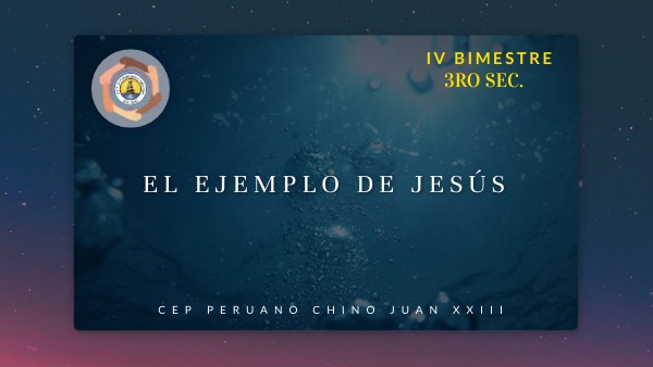 04. 03 SEC IV BIMESTRE 2021 EL EJEMPLO DE JESUS 3RO SEC | Genially