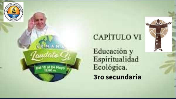 3RO SECUNDARIA LAUDATO SI CAPITULO 06 III BIMESTRE | Genially