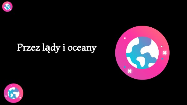 Geografia kl. 5 - PRZEZ LĄDY I OCEANY | Genially