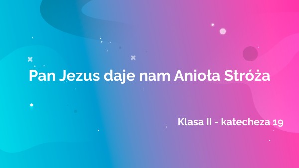 k.2, t.19 Pan Jezus daje nam Anioła Stróża | Genially