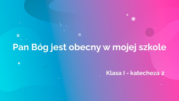 K.1,t.2. Pan Bóg jest obecny w mojej szkole | Genially