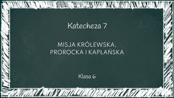 K.6, t.7. MISJA KRÓLEWSKA, PROROCKA I KAPŁAŃSKA | Genially