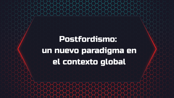 Postfordismo: un nuevo paradigma