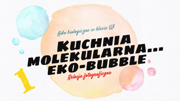 Kuchnia molekularna - Eko Bubble | Genially